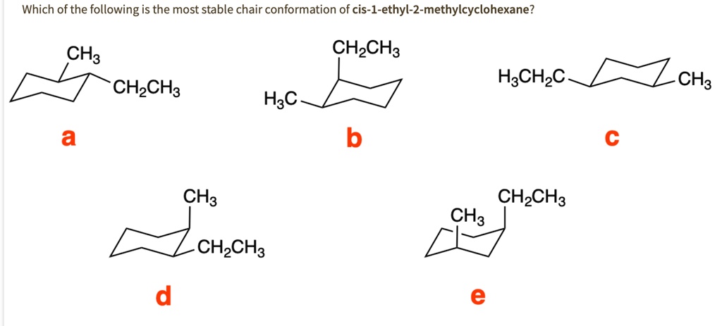 which of the following is the most stable chair conformation of cis 1 ethyl 2 methylcyclohexane ...