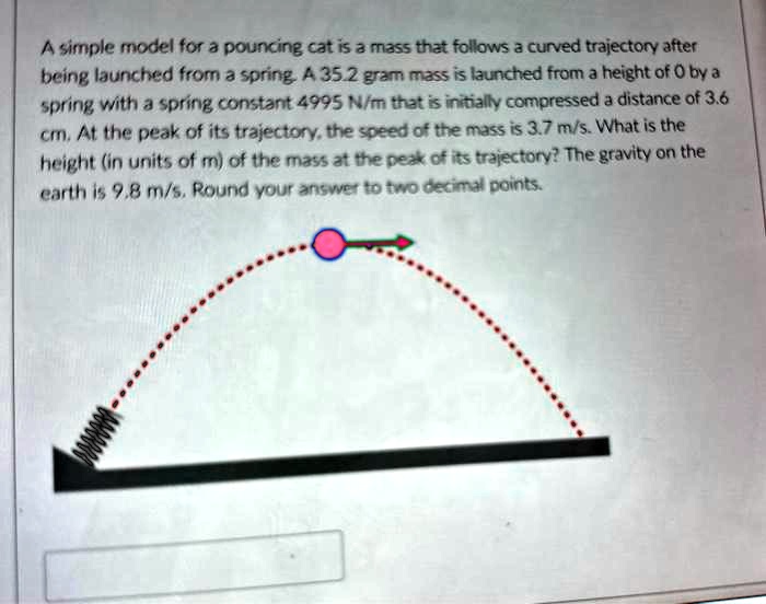 SOLVED: A simple model for a pouncing cat is a mass that follows a ...