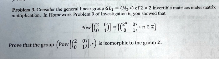 SOLVED: Problem 3. Consider the general linear group GLâ‚‚(Mâ‚‚) of 2 * ...