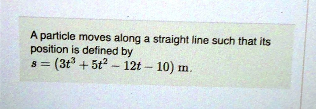 A Particle Moves Along A Straight Line Such That Its Position Is