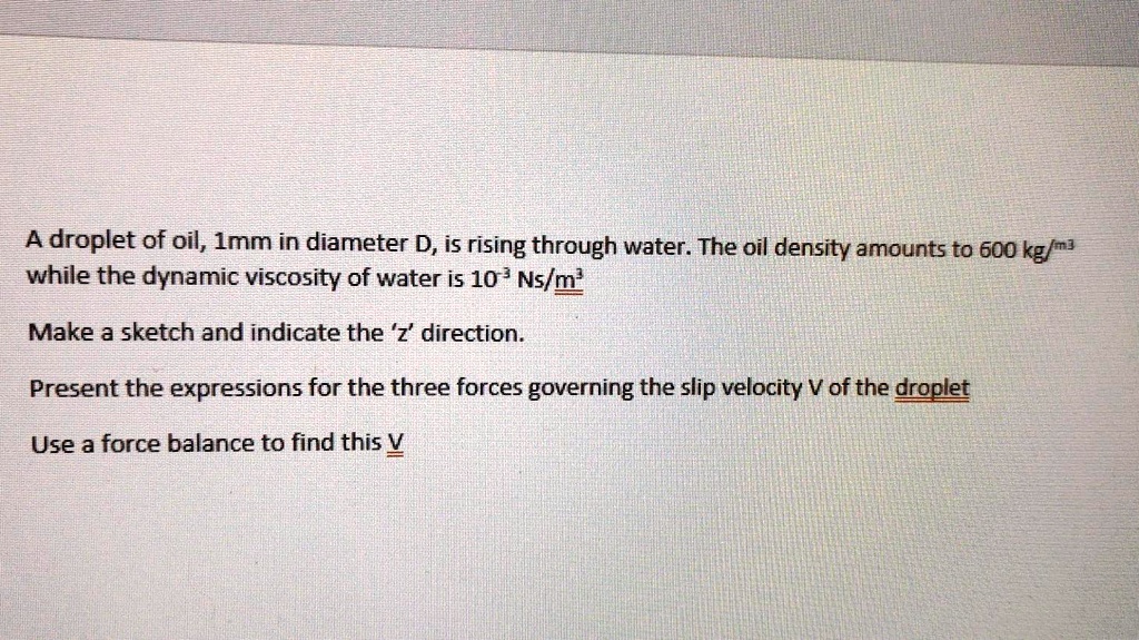 SOLVED: Fluids Practice Problem A droplet of oil, 1 mm in diameter D ...