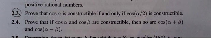 SOLVED: Positive rational numbers. 2.3. Prove that cos Î¸ is constructible if and only if cos(a ...