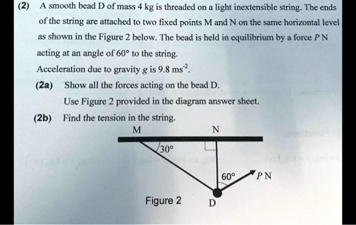 a smooth bead d of mass 4 kg is threaded on a light inextensible string the ends of the string ...