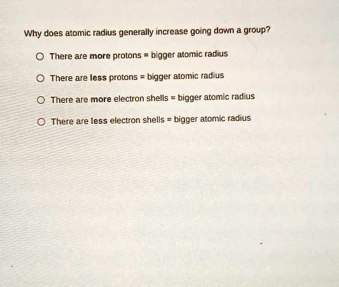 Why does atomic radius generally increase going down a group? There are more protons = bigger ...