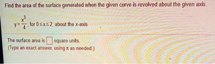 SOLVED: Find the area of the surface generated when the given curve is revolved about the given ...