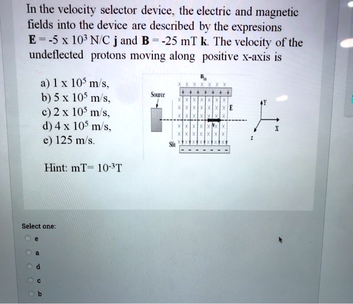SOLVED: In the velocity selector device, the electric and magnetic ...