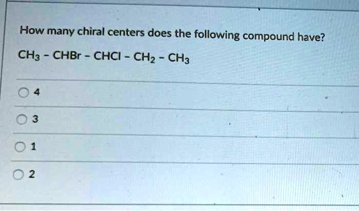 SOLVED: How many chiral centers does the following compound have? CH3 ...