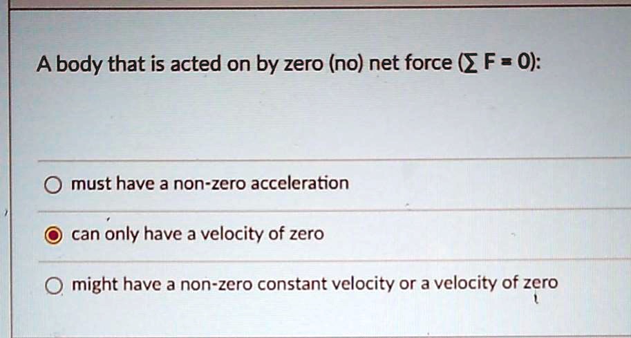 SOLVED: A body that is acted on by zero (no) net force ( F = O): must ...