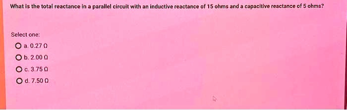 SOLVED: What is the total reactance in a parallel circuit with an ...