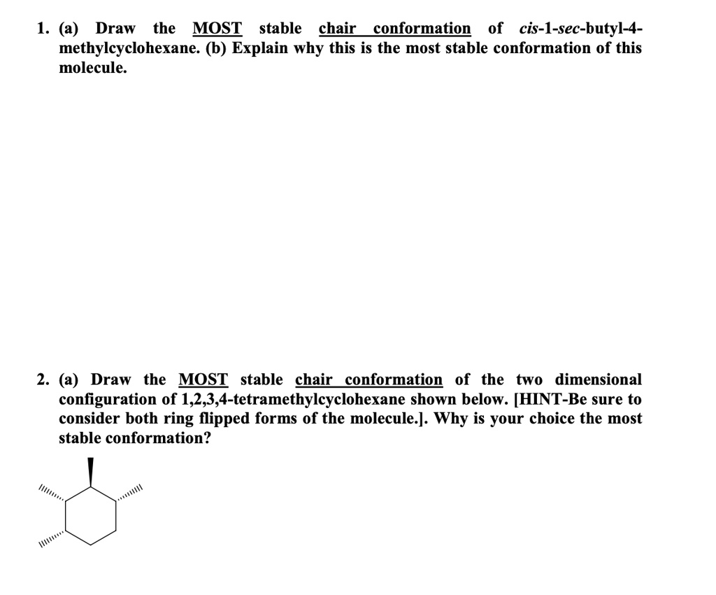 SOLVED: 1. (a) Draw the MOST stable chair conformation of cis-I-sec-butyl-4- methylcyclohexane ...