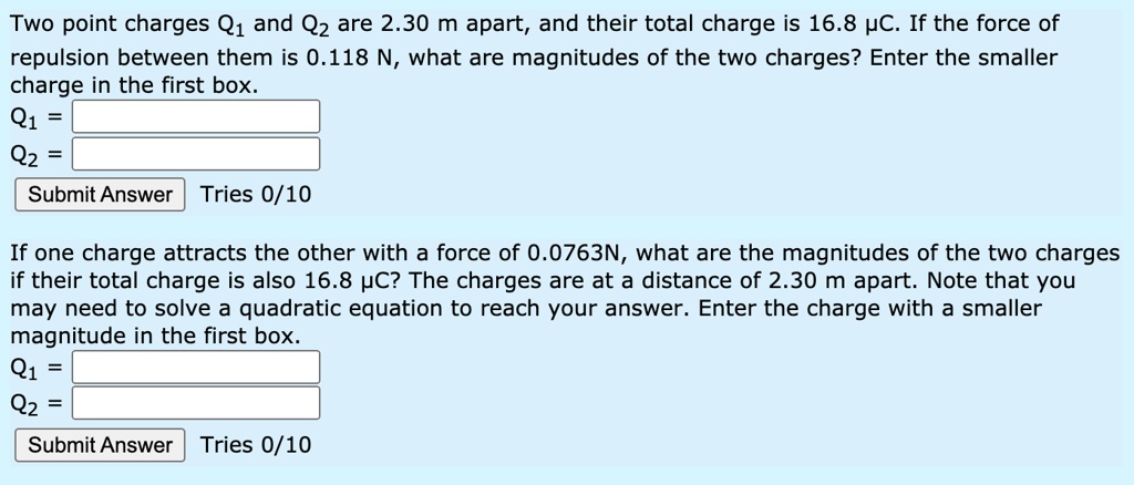 two point charges q1 and q2 are 230 m apart and their total charge is 168 pc if the force of ...