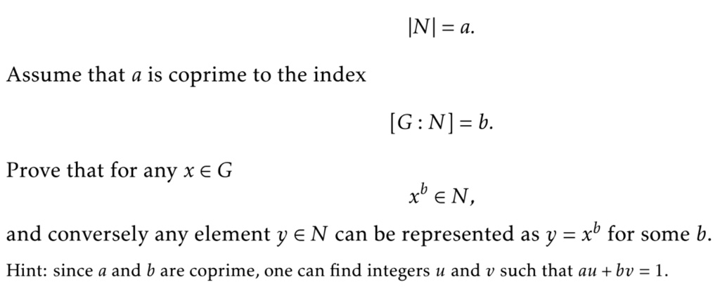 SOLVED:INI =a. Assume that a is coprime to the index [G: N] = b Prove ...