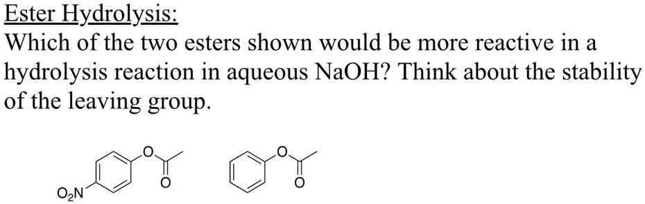 Ester Hydrolysis: Which of the two esters shown would be more reactive in a hydrolysis reaction ...