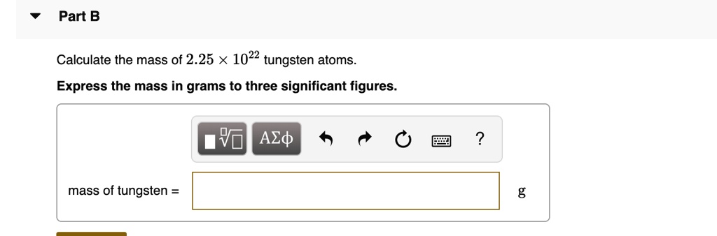 part b calculate the mass of 225 x 1022 tungsten atoms express the mass ...