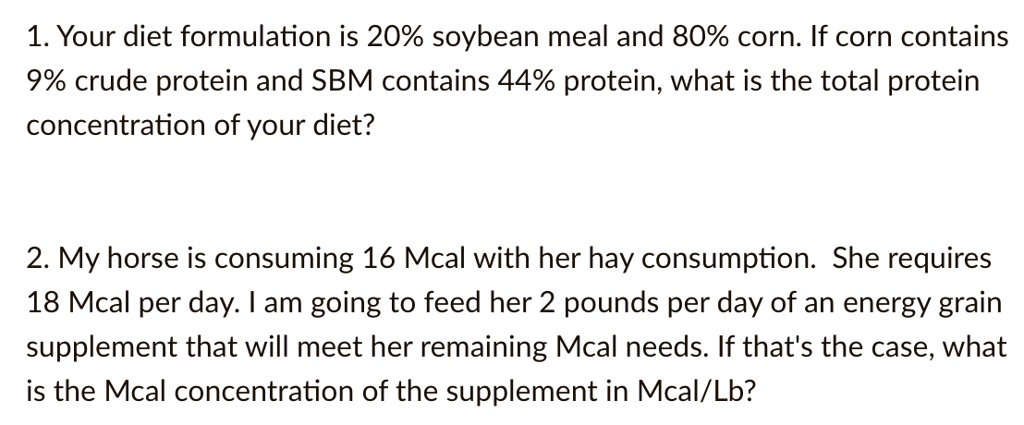 SOLVED: 1. Your diet formulation is 20% soybean meal and 80% corn: If ...