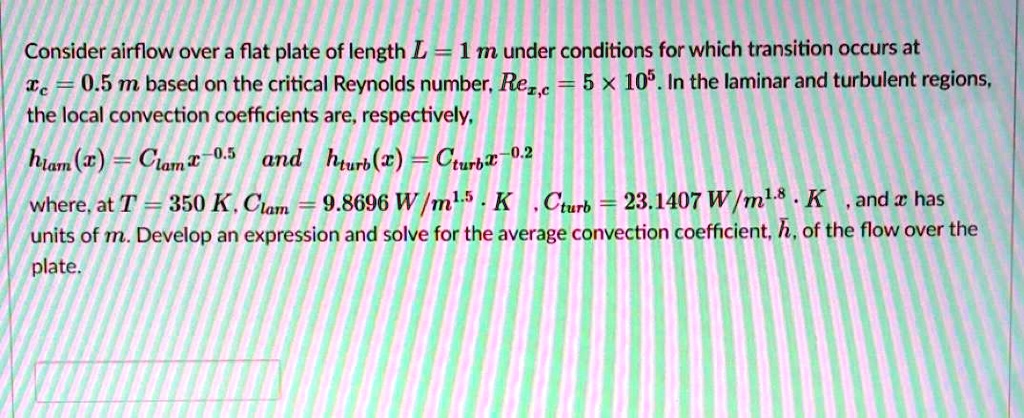 SOLVED: Consider airflow over a flat plate of length L=1m under conditions for which transition ...