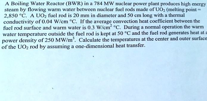 A Boiling Water Reactor (BWR) in a 784 MW nuclear power plant produces ...