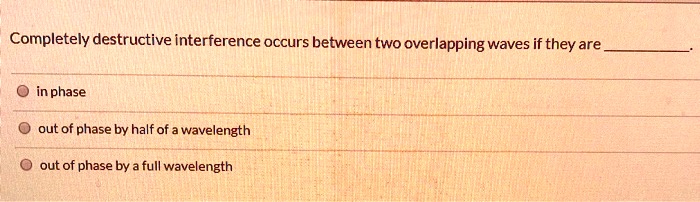 SOLVED: Completely destructive interference occurs between two ...