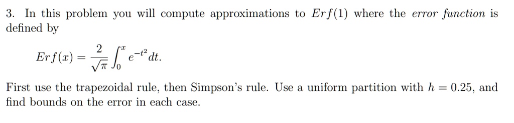 SOLVED: 3_ In this problem you will compute approximations to Erf(1 ...