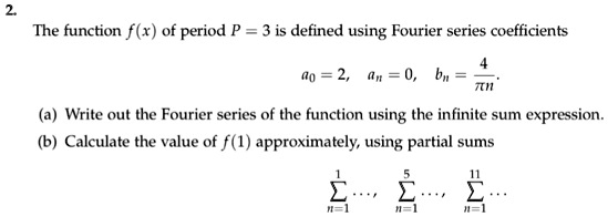 2. The function f(x) of period P = 3 is defined using Fourier series ...