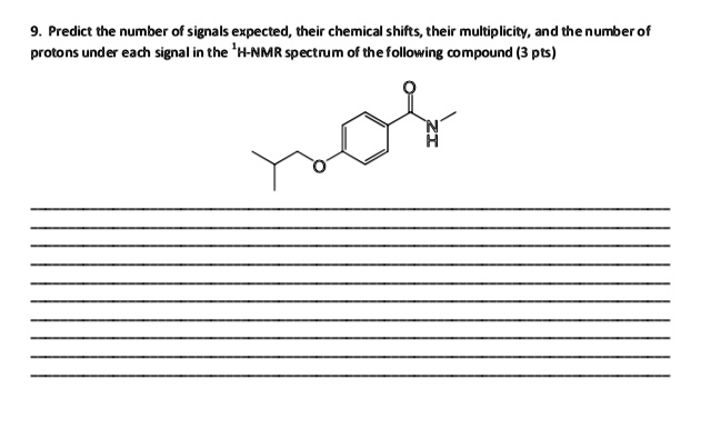 SOLVED: Predict the number of signals expected, their chemical shifts, thelr multiplicity; and ...