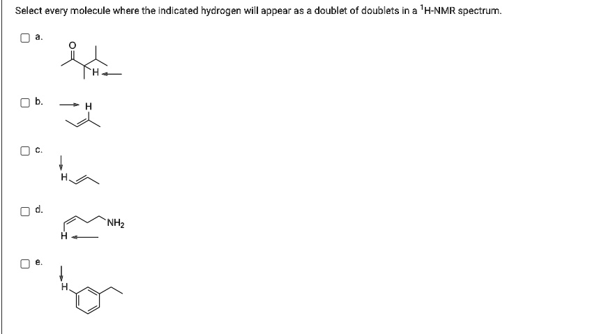select every molecule where the indicated hydrogen will appear as ...