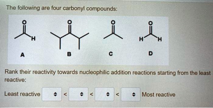 The Following Are Four Carbonyl Compounds Rank Their Reactivity Towards