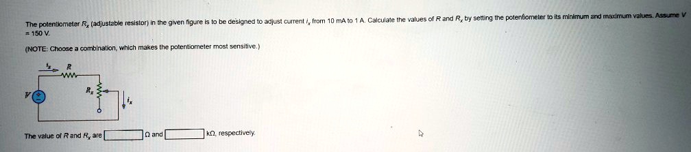 the potentiomeer radjustable resistor in the given figure is to be designed to adjust current ...