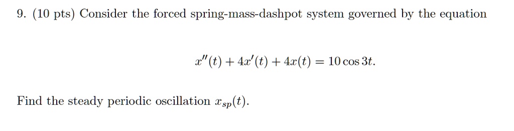 SOLVED:9. (10 pts) Consider the forced spring-mass-dashpot system ...