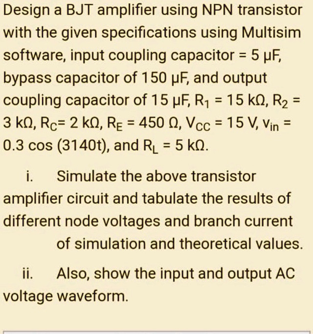 SOLVED: Design a BJT Amplifier Using NPN Transistor with the Given Specifications Using Multisim ...