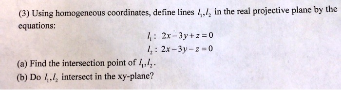 Solved 3 Using Homogeneous Coordinates Define Lines In The Real Projective Plane By The