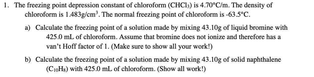 SOLVED: 1. The freezing point depression constant of chloroform (CHCl ...