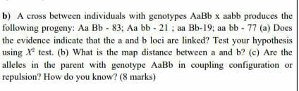b) A cross between individuals with genotypes AaBb× aabb produces the ...
