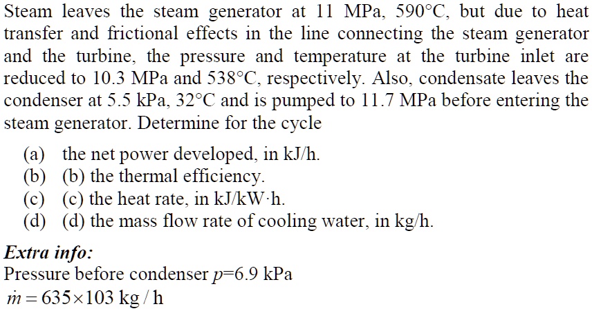 Steam leaves the steam generator at 11 MPa, 590°C, but due to heat ...