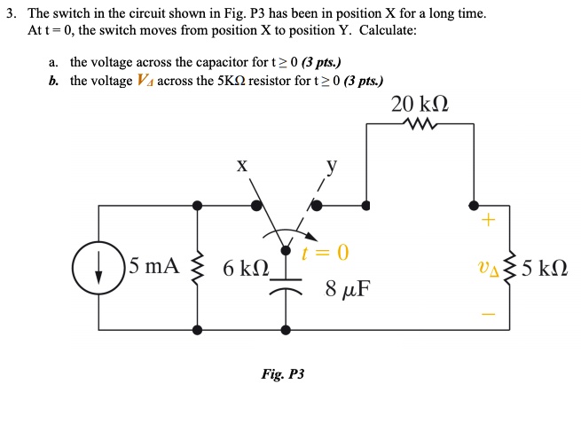 SOLVED: The switch in the circuit shown in Fig. P3 has been in position X for a long time. At t ...