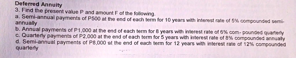 SOLVED: Deferred Annuity 3 Find the present value P and amount F of the ...