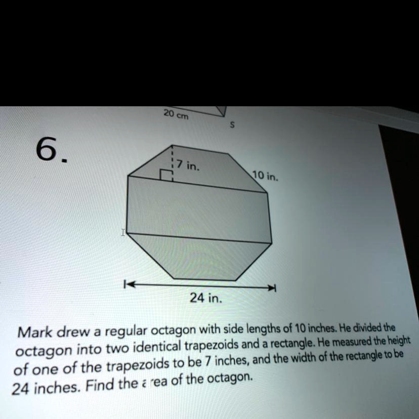 6. 7 in. 10 in. 24 in. Mark drew a regular octagon with side...