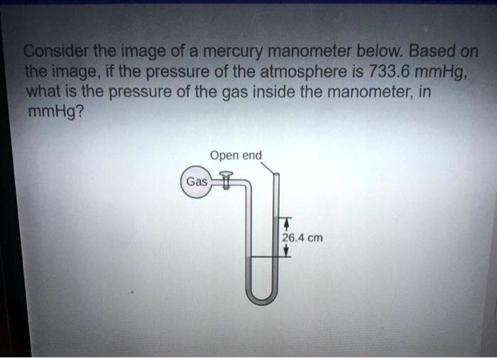 consider the image of a mercury manometer below based on the image if the pressure of the ...