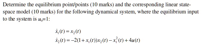 SOLVED: Determine the equilibrium point/points and the corresponding linear state space model ...