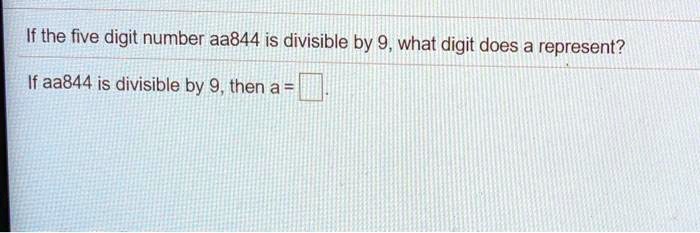 SOLVED: If the five digit number aa844 is divisible by 9, what digit does a represent? If aa844 ...