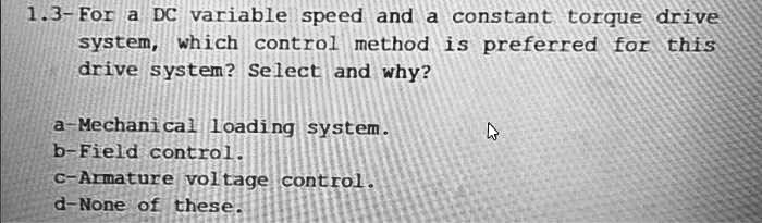 SOLVED: 1.3-For a DC variable speed and a constant torque drive system ...