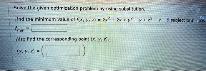 Solved Solve The Given Optimization Problem By Using Substitution Find The Minimum Value Of