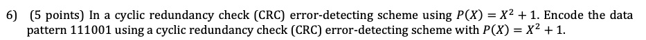 Solved 65 Points In A Cyclic Redundancy Check Crc Error Detecting Scheme Using Px X2
