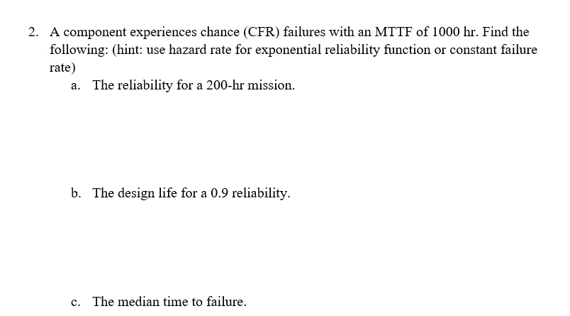 2. A component experiences chance (CFR) failures with an MTTF of 1000 ...