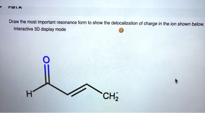 SOLVED: ralA Draw the most important resonance form to show the delocalization of charge in the ...