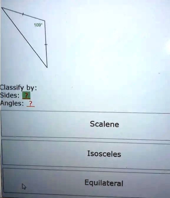 SOLVED: 109" Classify by: Sides: Angles: Scalene Isosceles Equilateral