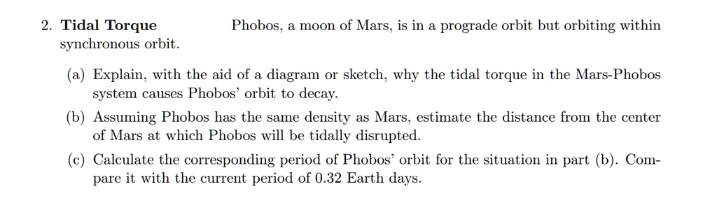 2. Tidal Torque synchronous orbit. Phobos, a moon of Mars, is in a ...
