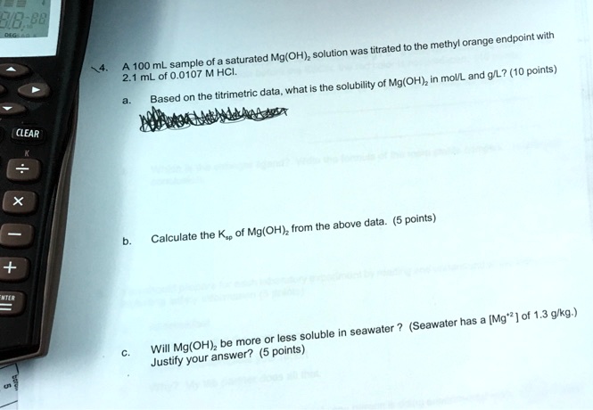 4. A 100 mL sample of a saturated Mg(OH)2 solution was titrated to the ...