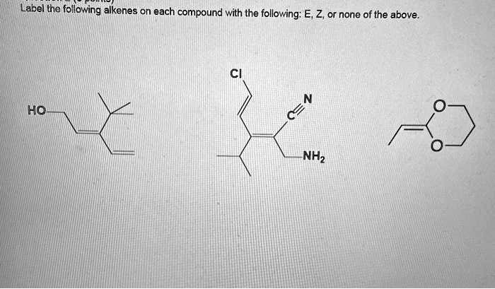 SOLVED: Label the folowing alkenes on each compound with the following ...