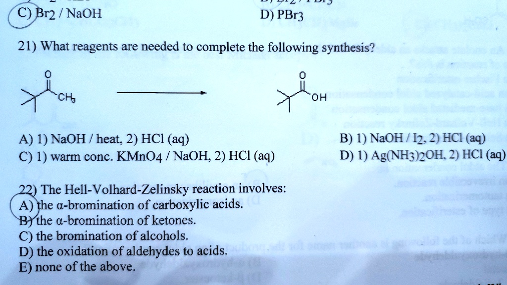 SOLVED: C) Br2 NaOH D) PBr3 21) What reagents are needed to complete ...